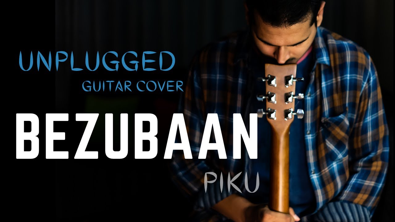 BEZUBAAN | Unplugged Acoustic Guitar Cover | PIKU | Anupam Roy | Irfan ...