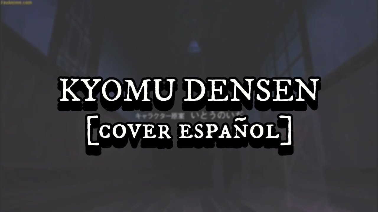 Kyomu densen [Cover español] [TV Size] - YouTube