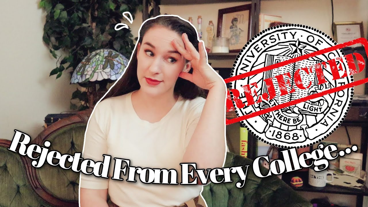 Why I was REJECTED FROM EVERY COLLEGE I applied to & How I turned it ...