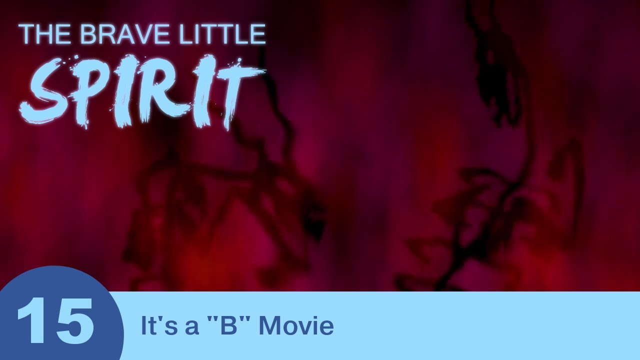 The Brave Little Spirit - Part 15 - It's a "B" Movie - YouTube