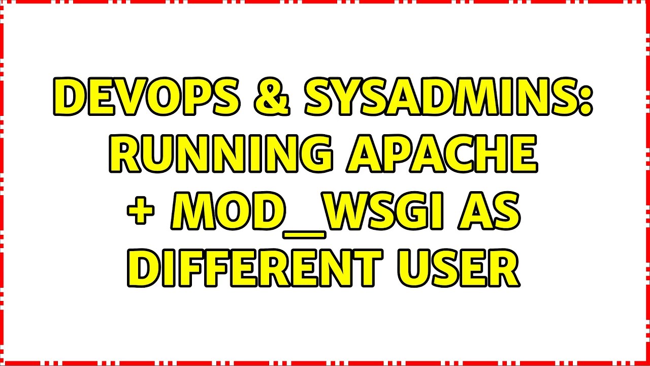 Devops And Sysadmins Running Apache Modwsgi As Different User Youtube 0656