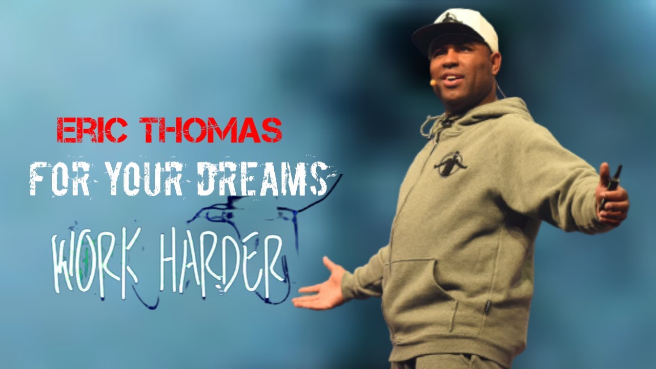 Motivation speach podcast by Eric Thomas work for your dreams - YouTube