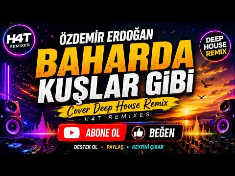 Baharda Kuşlar Gibi - Özdemir Erdoğan Cover Deep House Remix | H4T Remixes 💛