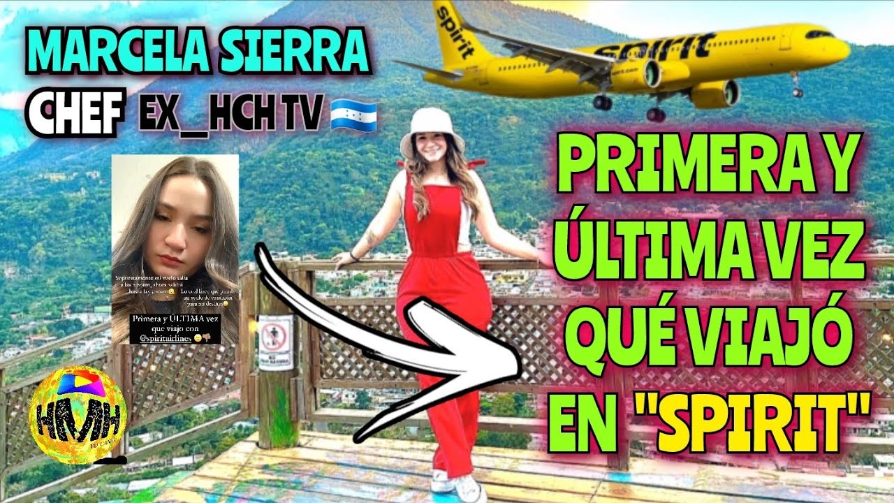 MARCELA SIERRA 😡PRIMERA Y ÚLTIMA VEZ QUÉ VIAJÓ EN SPIRIT EX_HCH TV 🇭🇳 ...