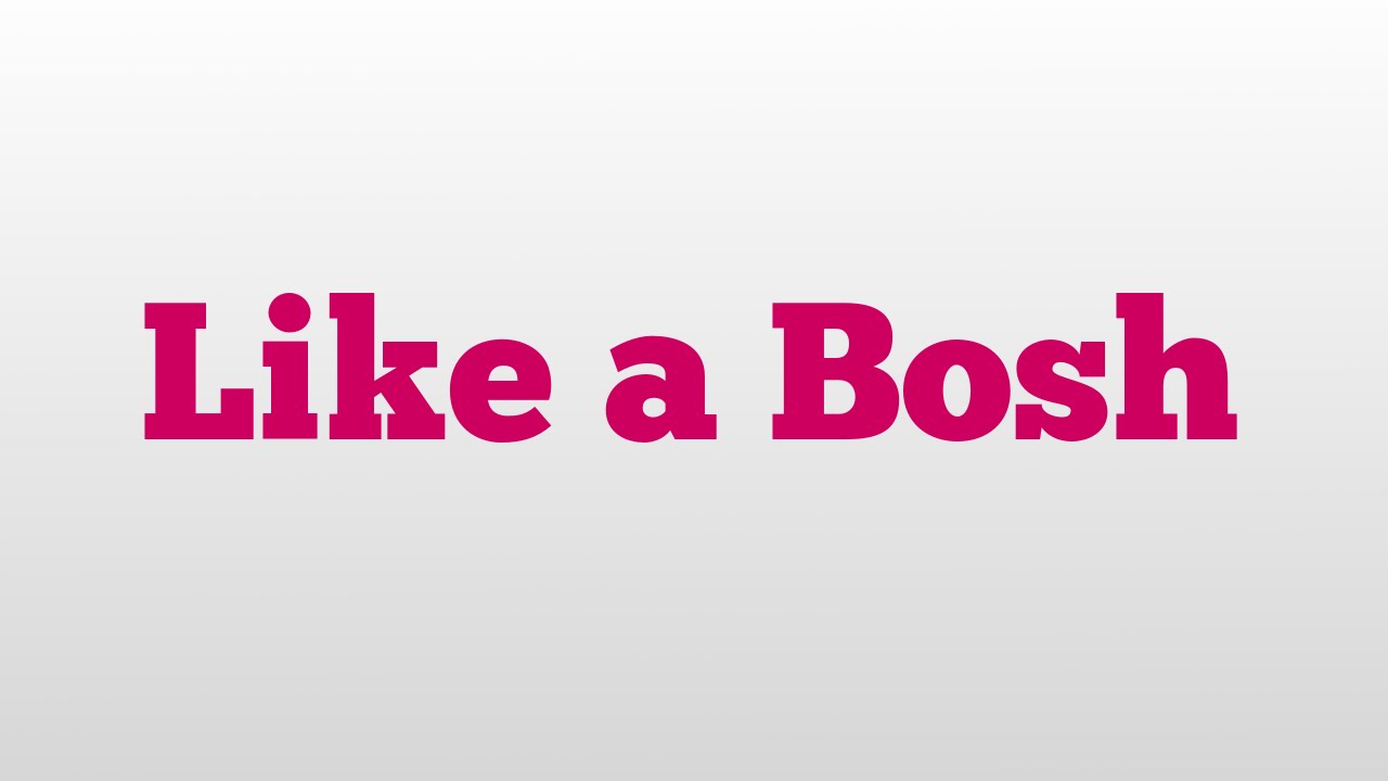 Like a Bosh meaning and pronunciation - YouTube