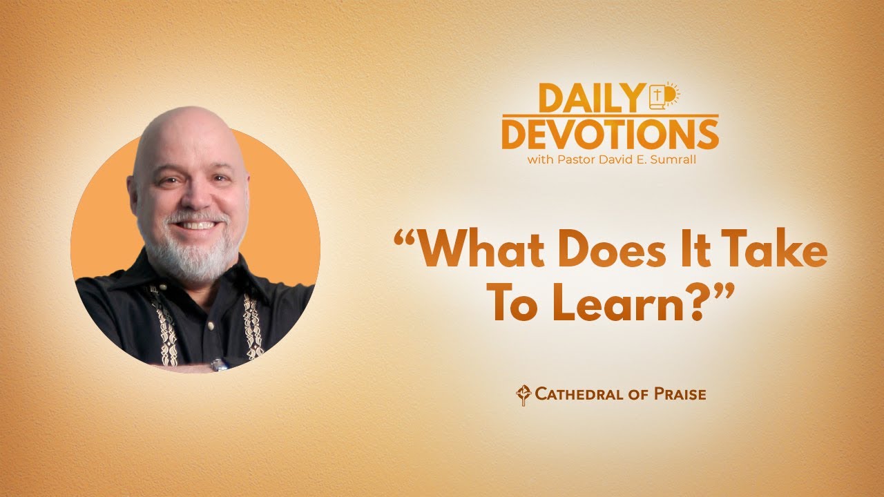 Daily Devotions: What Does It Take To Learn? - July 7, 2025 - YouTube