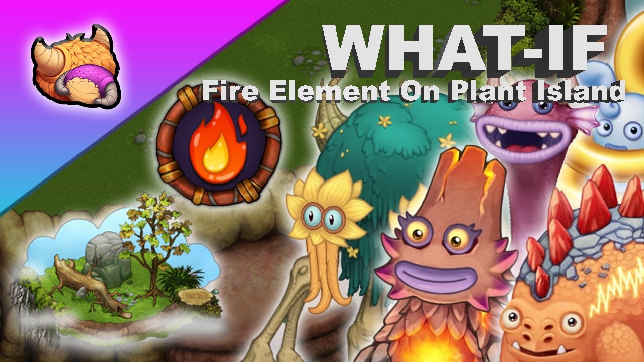 What If The Fire Element Was On Plant Island? | My Singing Monsters ...