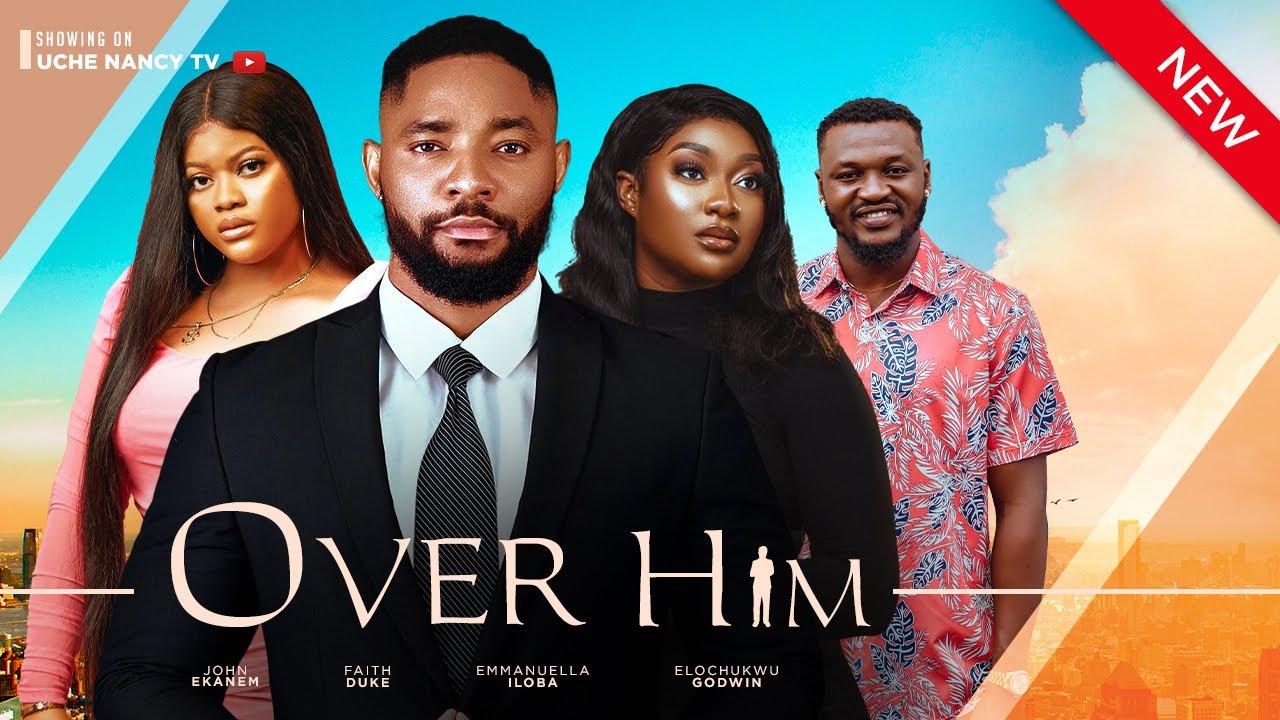 OVER HIM (New Movie) John Ekanem, Faith Duke, Emmanuella Iloba 2023 ...