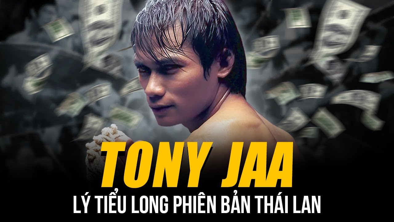 TONY JAA - LÝ TIỂU LONG PHIÊN BẢN THÁI LAN | TỪ NGHÈO KHÓ ĐẾN GIÀU SANG ...