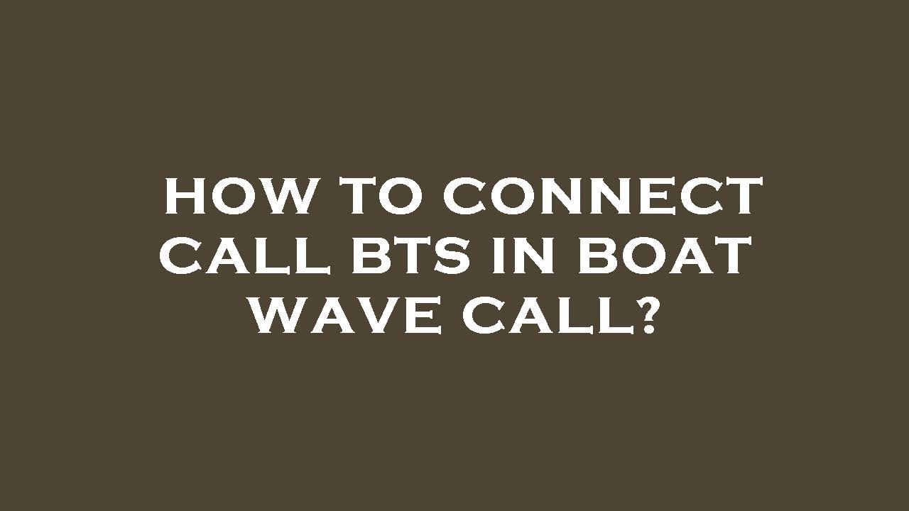 How to connect call bts in boat wave call? - YouTube