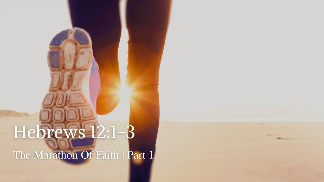Hebrews 12:1-3 | The Marathon Of Faith | Part 1 - YouTube