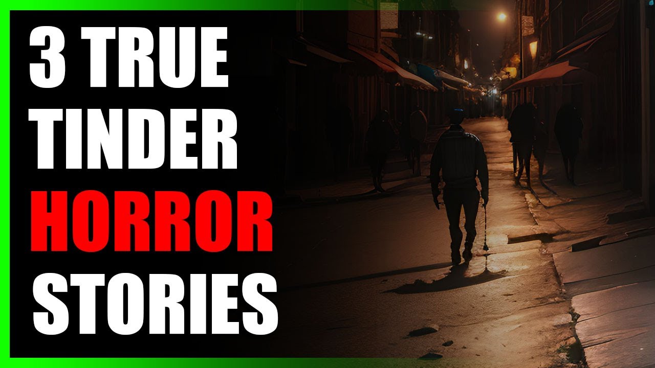 3 Disturbing True Tinder Horror Stories Vol 4 True Scary Stories
