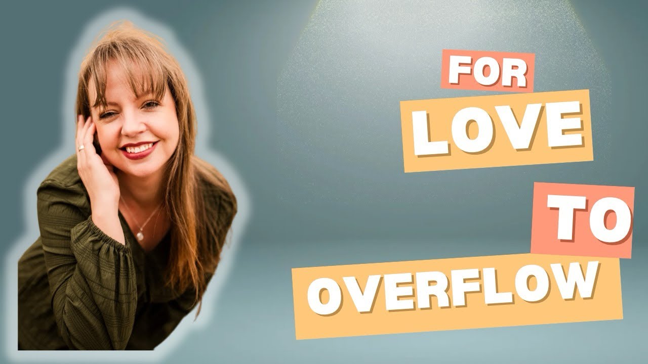 For LOVE to overflow. - YouTube