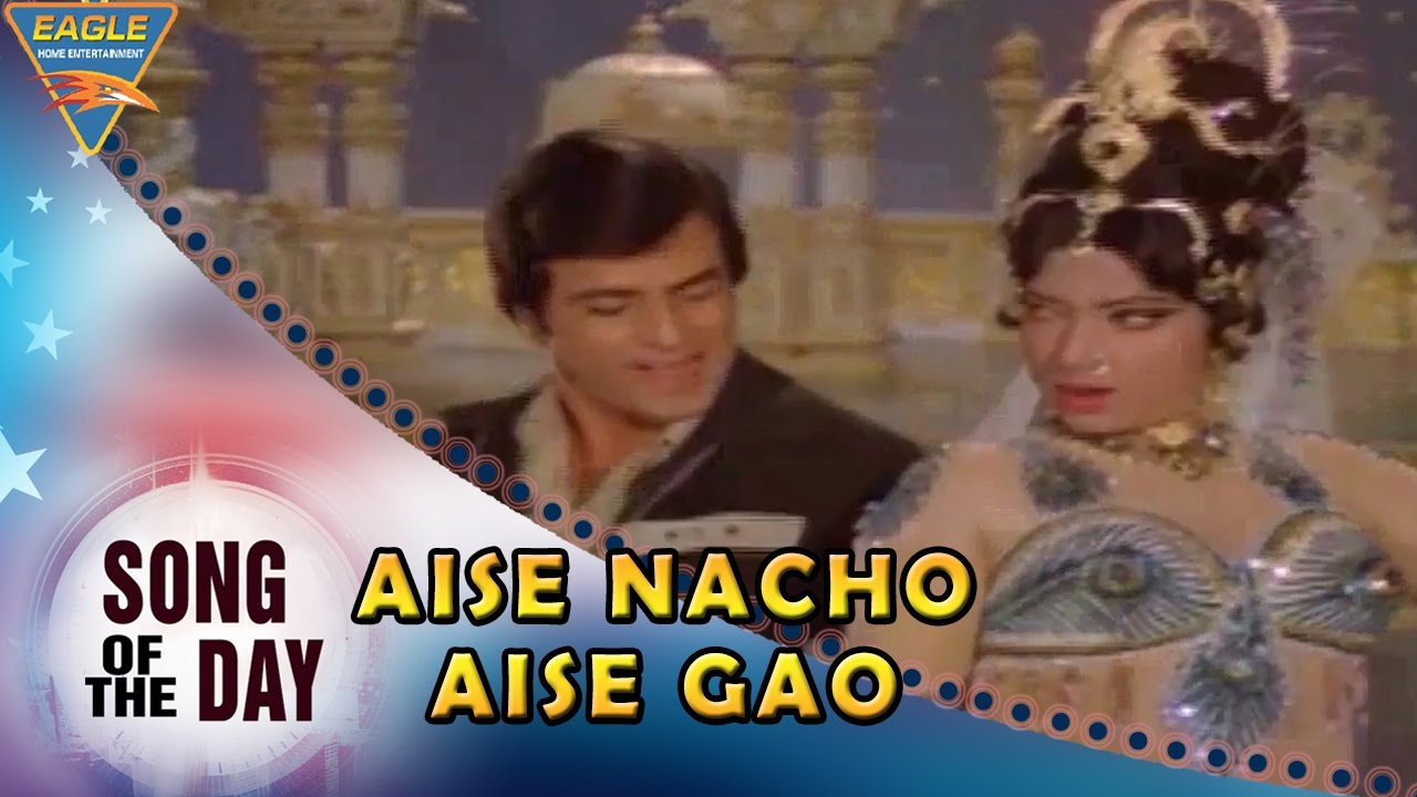 Song Of The Day 154 || Bollywood Best Songs || Aise Nacho Aise Gao ...
