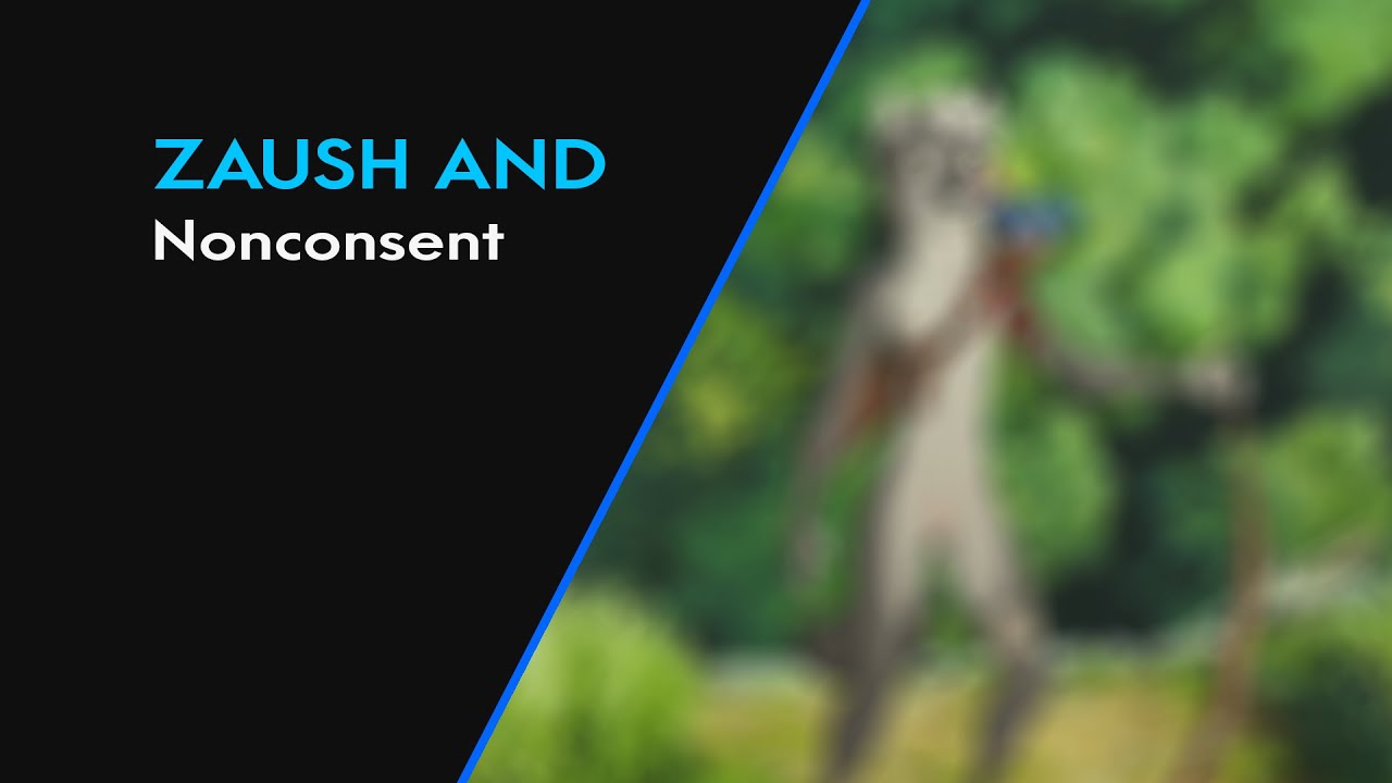 Zaush And Nonconsent [Kothrix Reupload] - YouTube