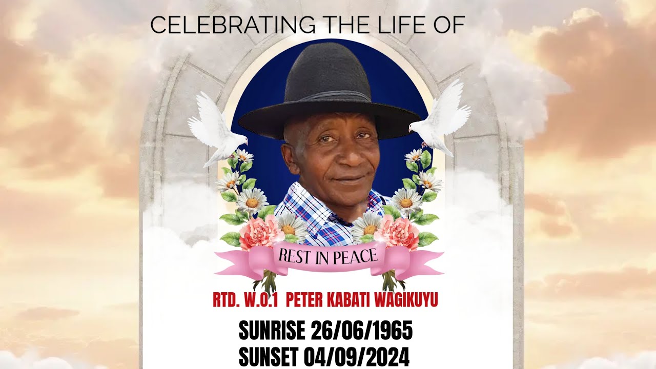 CELEBRATING THE LIFE OF RTD. W.O.1 PETER KABATI WAGIKUYU - YouTube
