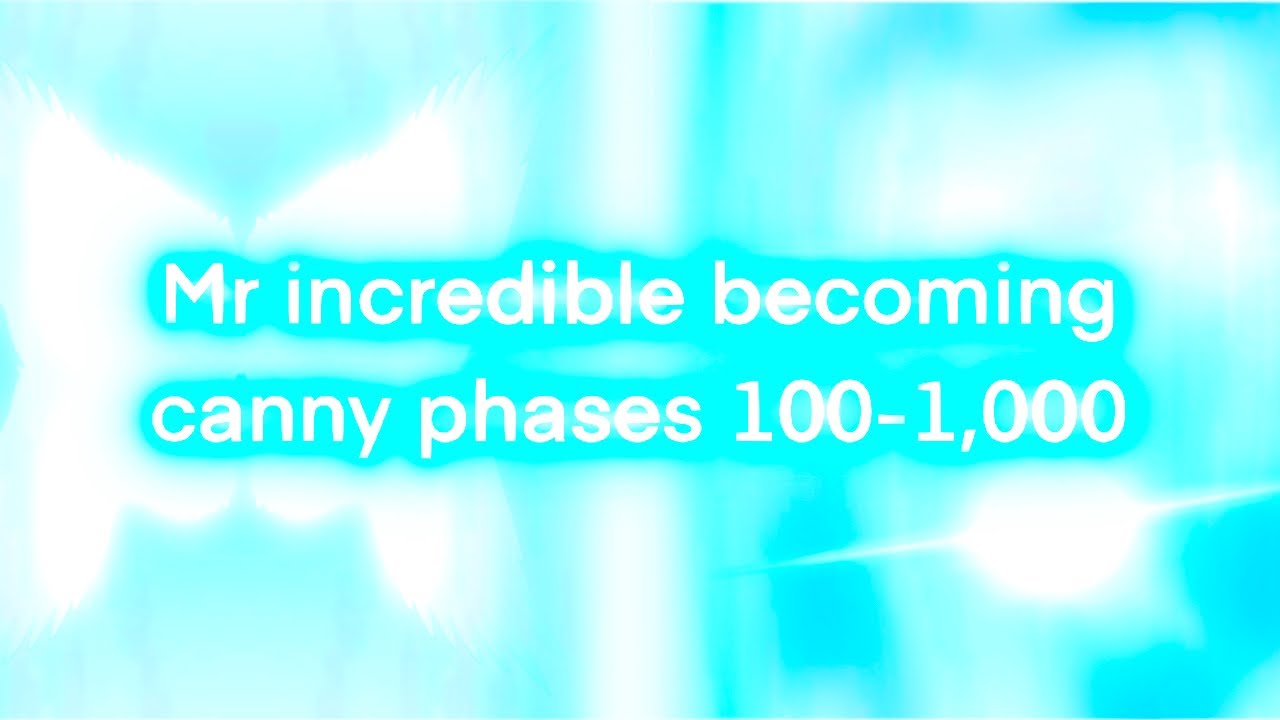 Mr incredible becoming canny phases 100-1,000 - YouTube