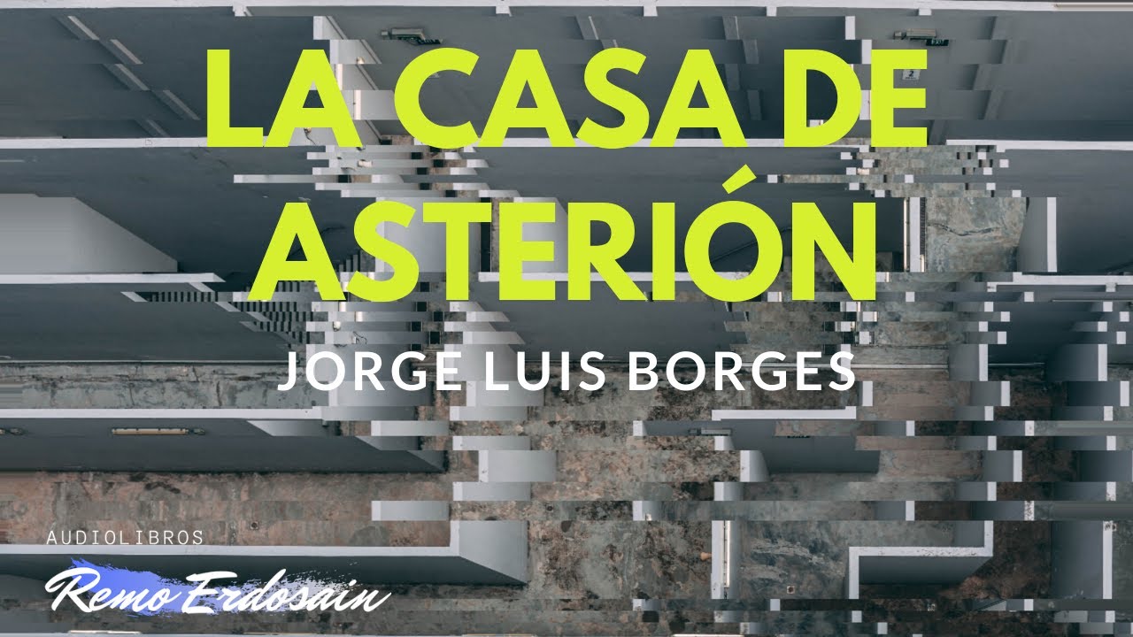 La casa de Asterión | Jorge Luis Borges | Audiolibro - YouTube