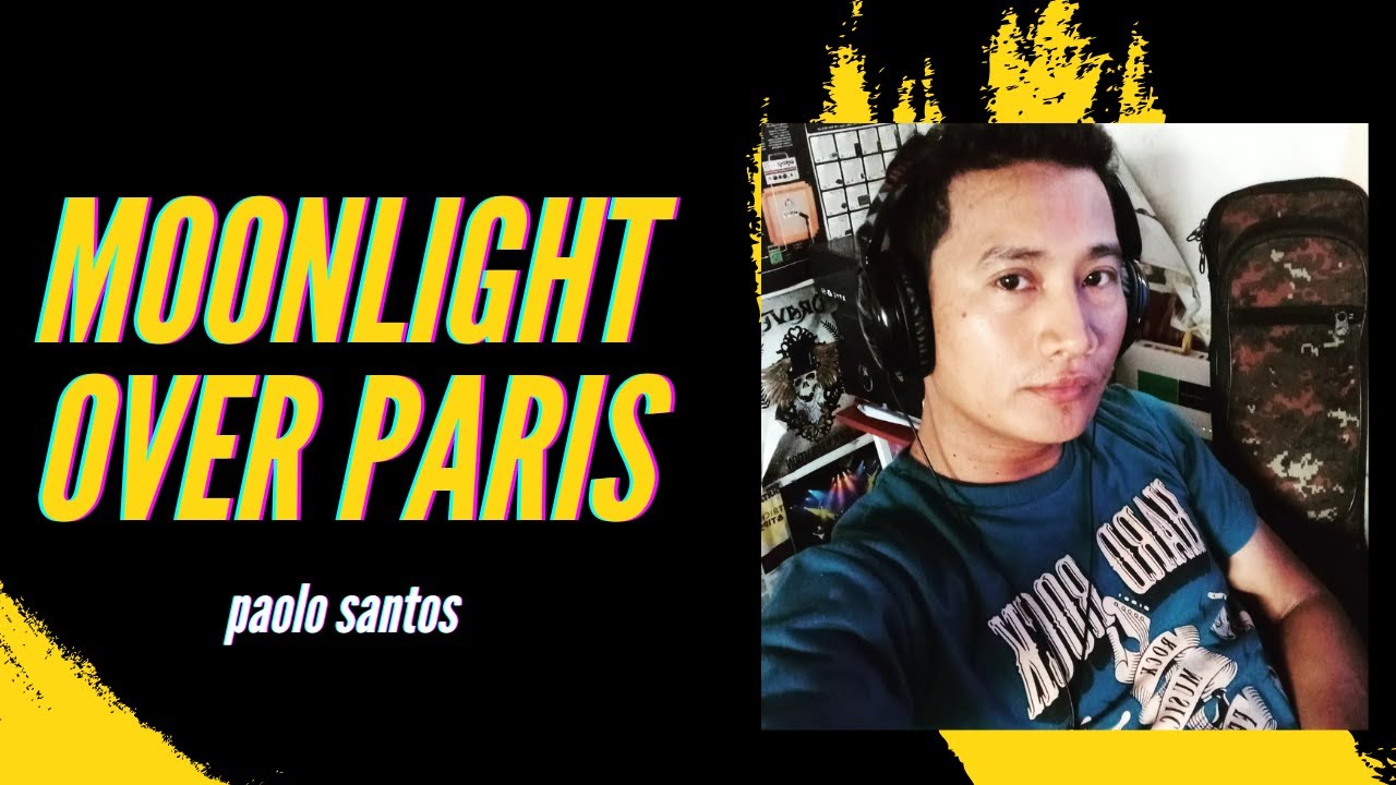 MOONLIGHT OVER PARIS - Paolo Santos/ vocal cover/ cidhilotin - YouTube