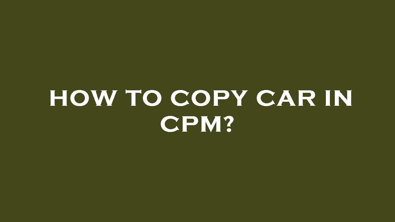 How to copy car in cpm? - YouTube