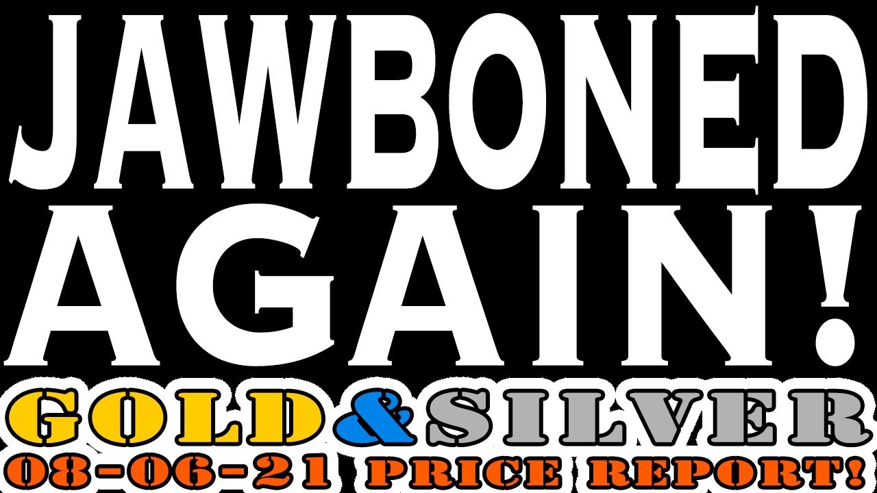 Gold & Silver Price Report 08/06/21 Jawboned Again! - YouTube
