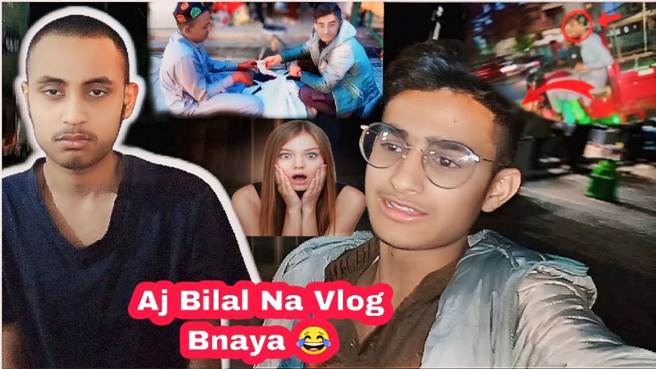 Aj Bilal Na Vlog Bnaya 😂 ll Kam Kar Kar Ka Zlel Ho Gy 😩😮 - YouTube