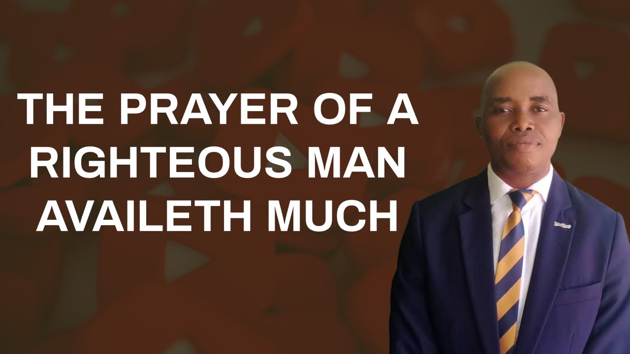 The prayer of a Righteous Man Availeth Much - YouTube