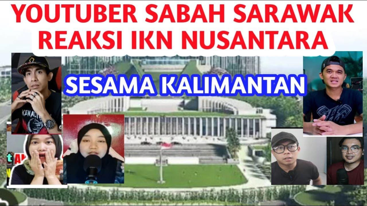 Ramai Youtuber Sabah Serawak Mereaksi IKN Nusantara. Malaysia Timur ...