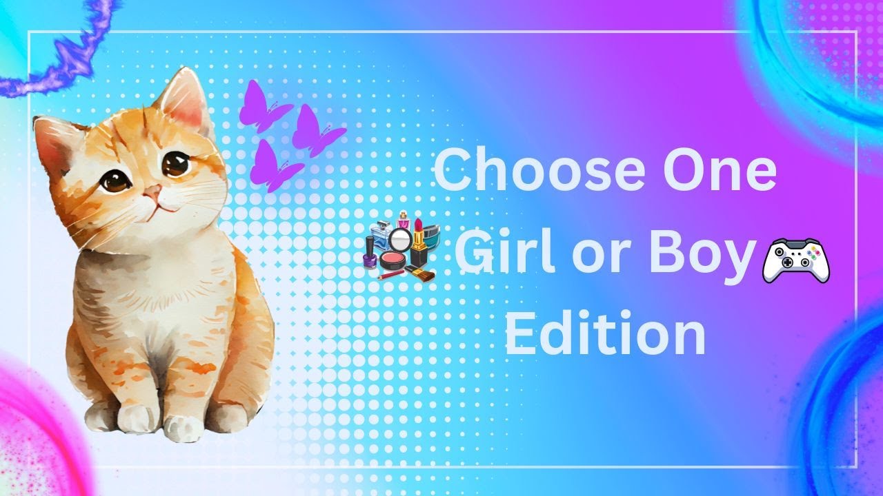 Girl or Boy Edition. Choose one! - YouTube
