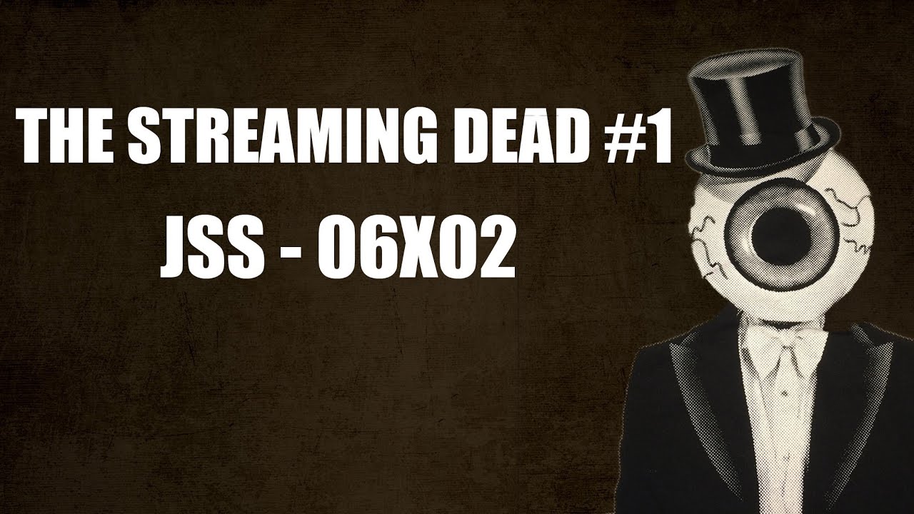 The Streaming Dead #01 - JSS (06x02) - YouTube