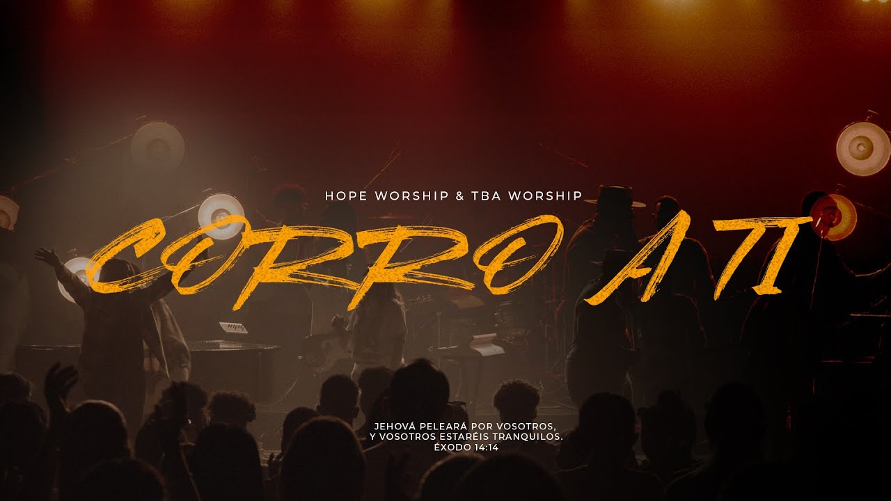 Corro A Ti | Grupo Hope & Tba Worship (Feat. Richard Acosta, Chris ...