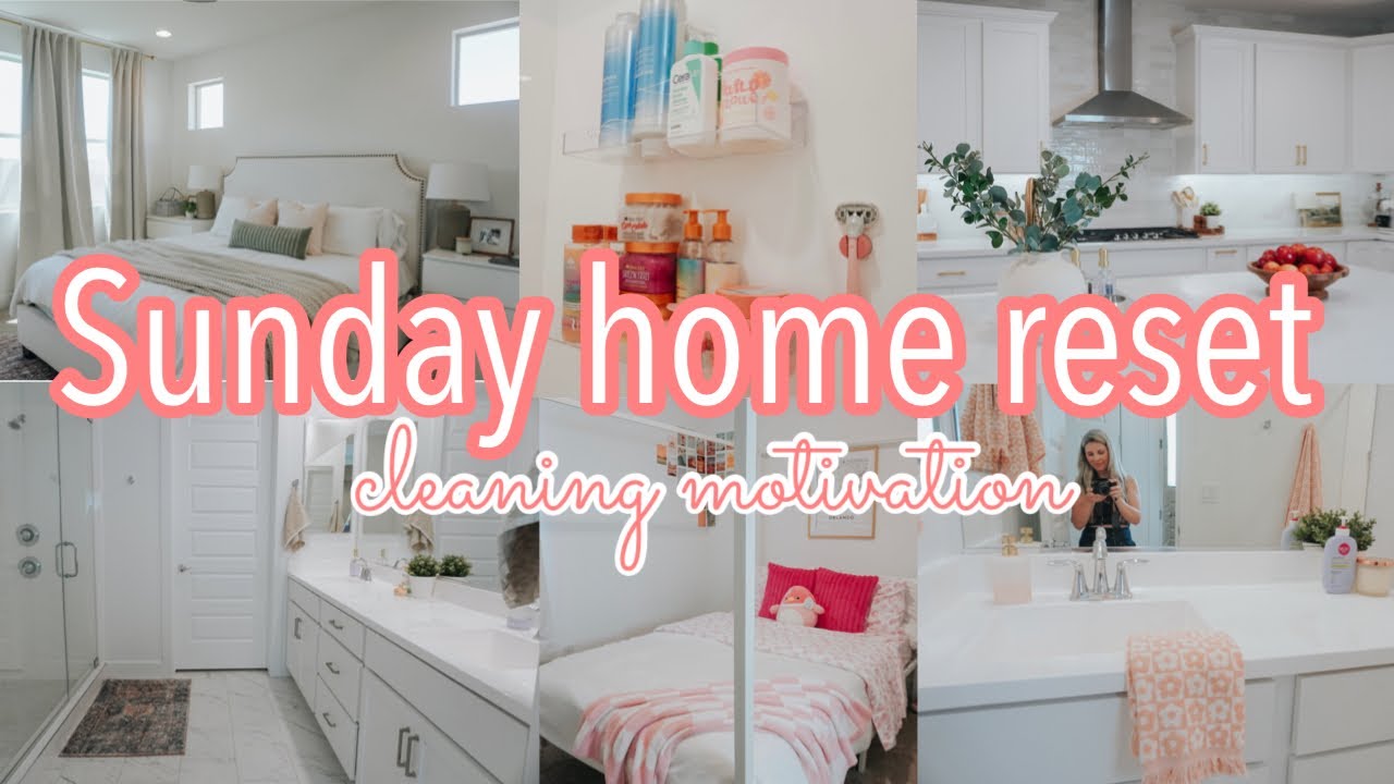 NEW SUNDAY RESET!! || CLEANING MOTIVATION || WHOLE HOUSE CLEAN WITH ME ...
