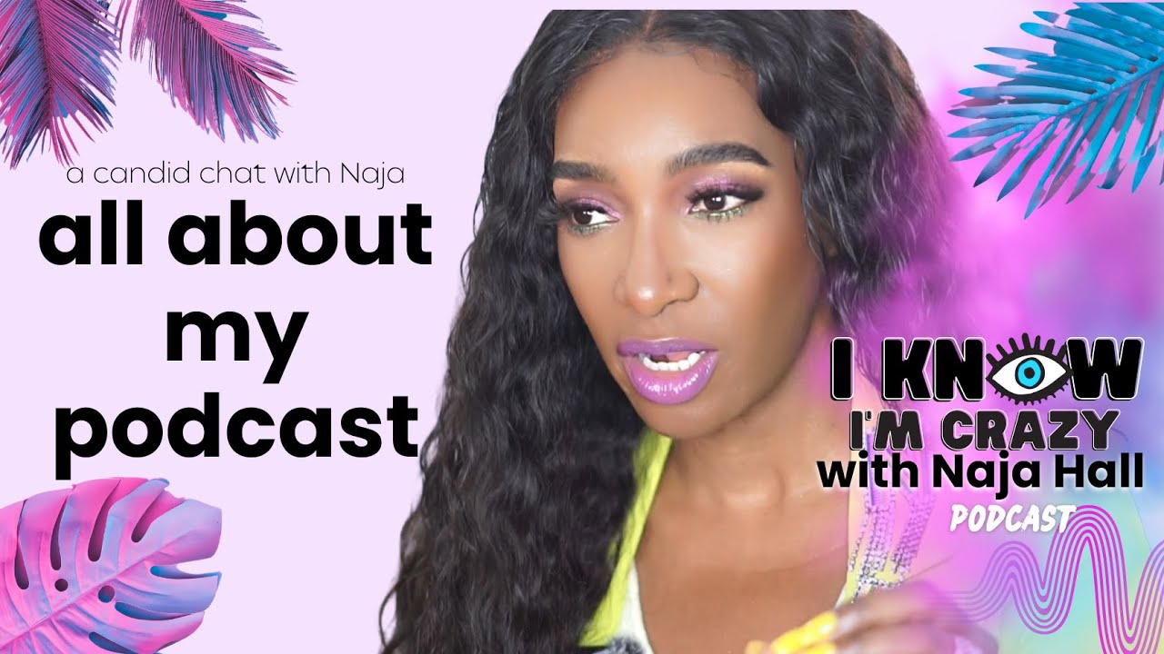 I Know I'm Crazy pod: Getting to Know the host, Naja Hall - YouTube