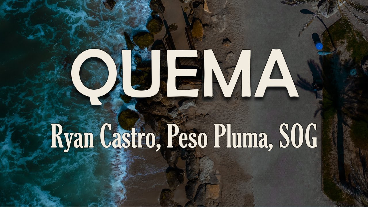 Ryan Castro, Peso Pluma, SOG - QUEMA (Letra) | Ojitos chiquitico' (Yah, yah), mirada que enamora ...