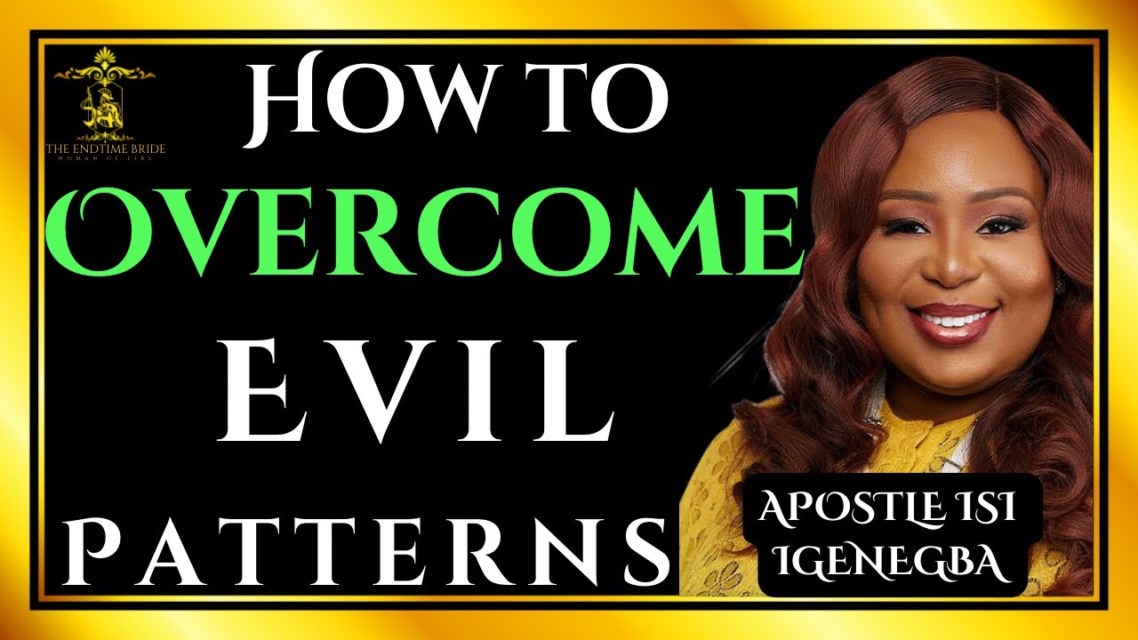 HOW TO OVERCOME EVIL PATTERNS || APOSTLE ISI IGENEGBA - YouTube