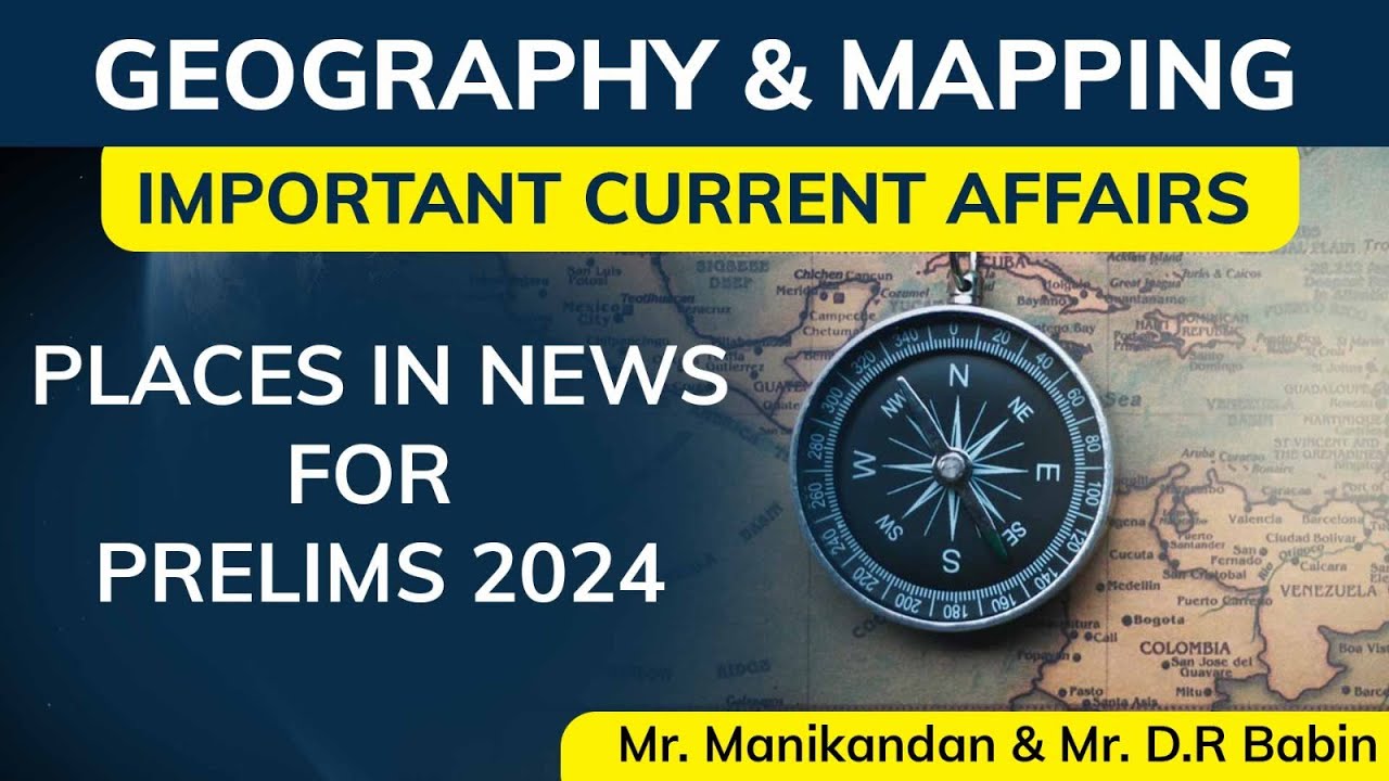 Important Mapping | PLACES IN NEWS | Geography Revision for UPSC 2024 ...