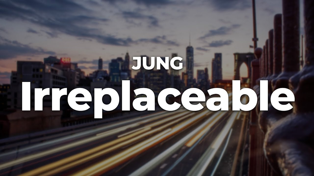 JUNG - Irreplaceable (Letra/Lyrics) | Official Music Video - YouTube