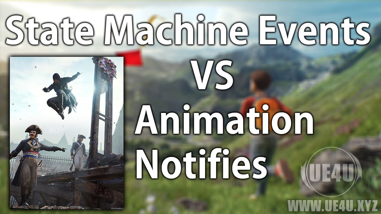 Unreal Engine, StateMachine Events VS. Animation Notifies - UE4U.XYZ ...