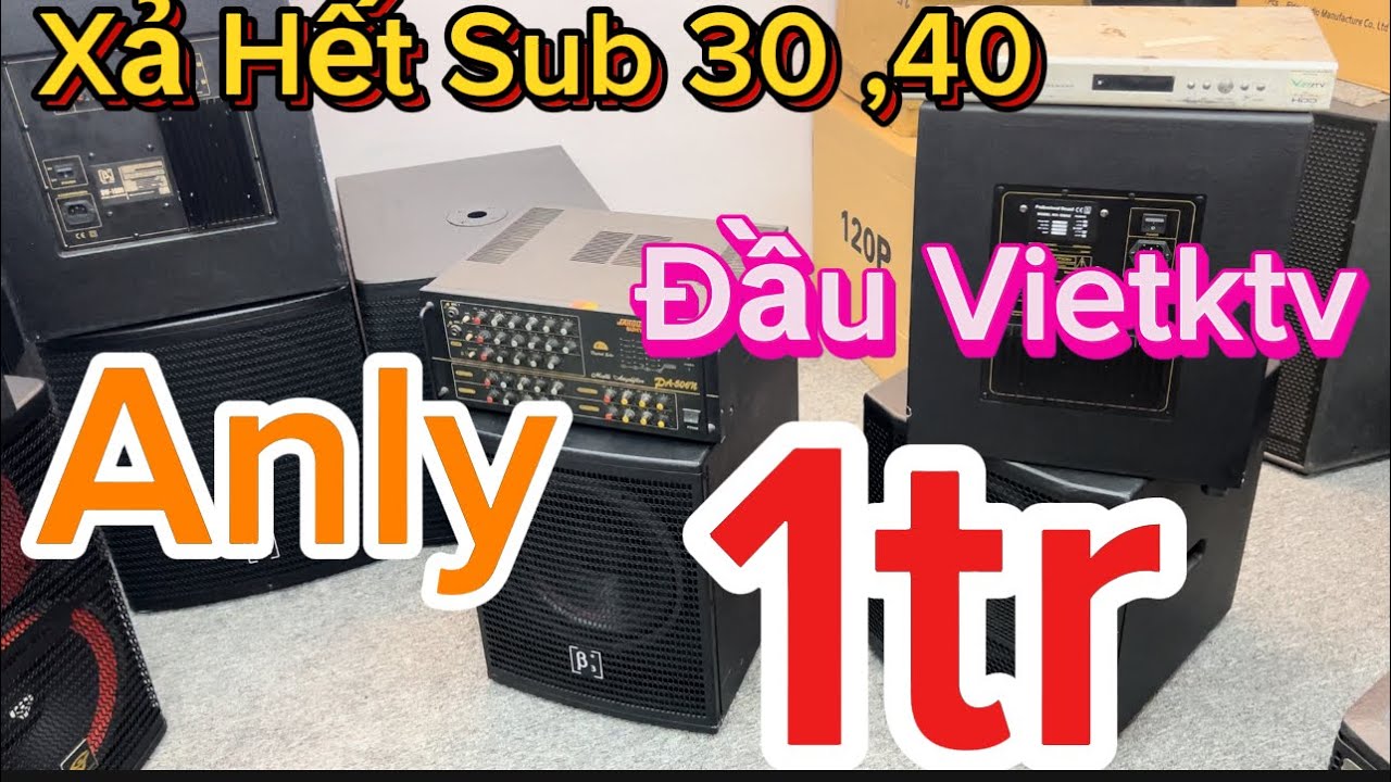 Dọn Kho Hết Hàng Sub 30 ,40 - amly -đầu Vietktv bãi - sub 30 listensound 12sa 1tr2 Lh 0838259996 ...