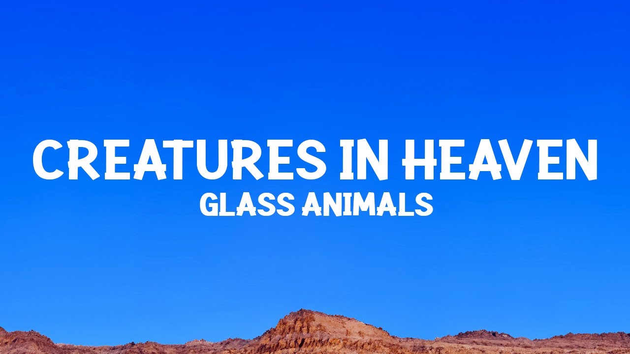 @GlassAnimals- Creatures in Heaven (Lyrics) - YouTube