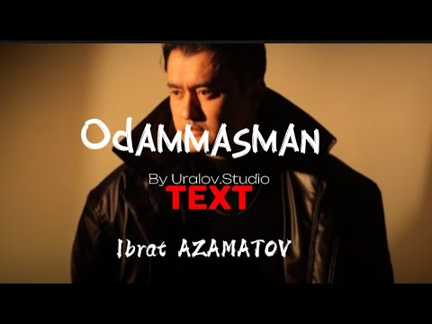 Ibrat AZAMATOV - Odammasman | TEXT #text #lyrics #ibrat #odammasman #matni #music
