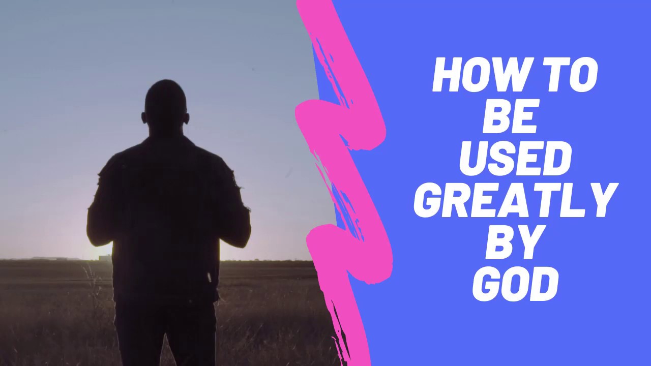 How to be Greatly used by God. - YouTube