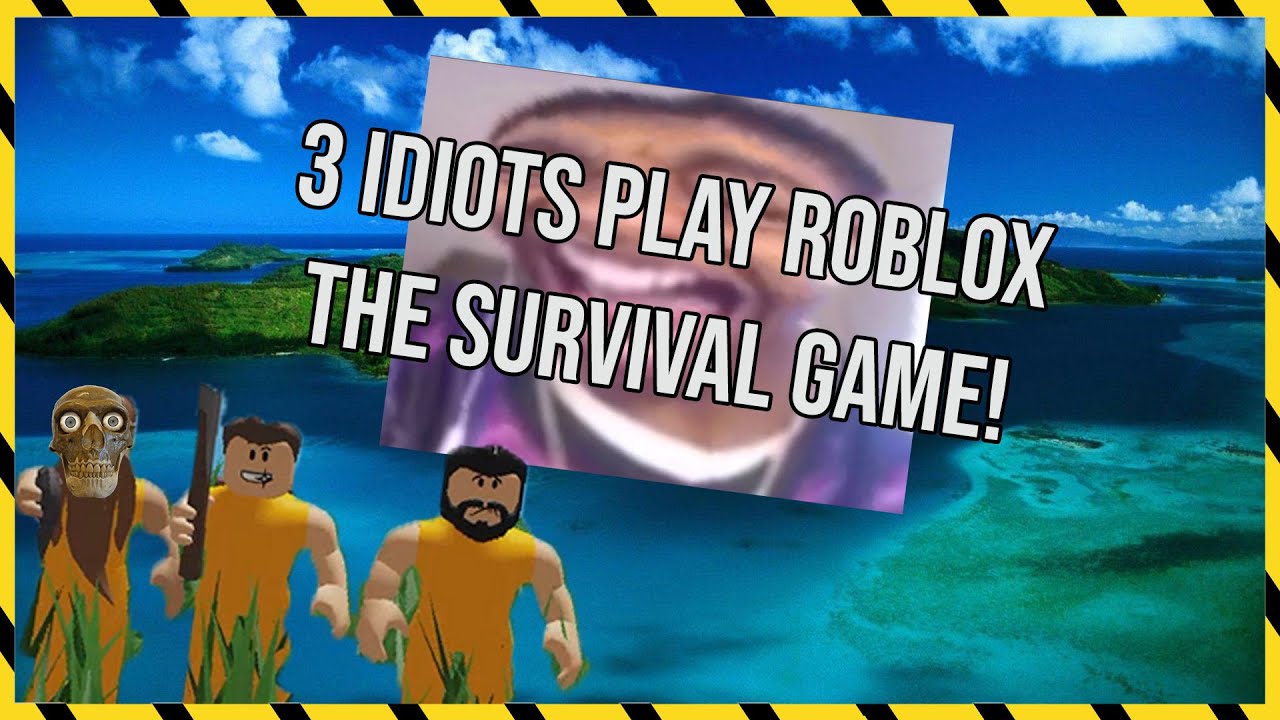 3 Idiots Play Roblox's The Survival Game - YouTube