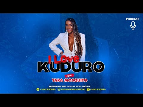PODCAST I LOVE KUDURO COM YARA MOSQUITO #61 - YouTube