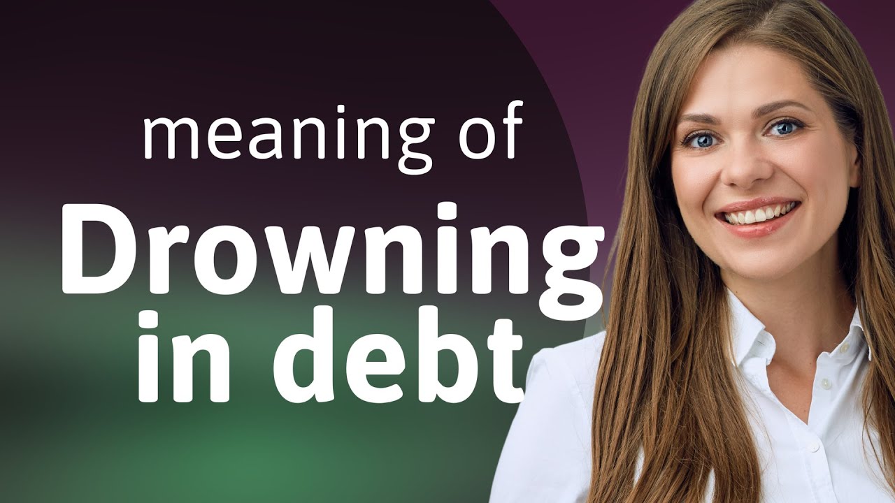 Drowning in Debt: Understanding the Phrase - YouTube
