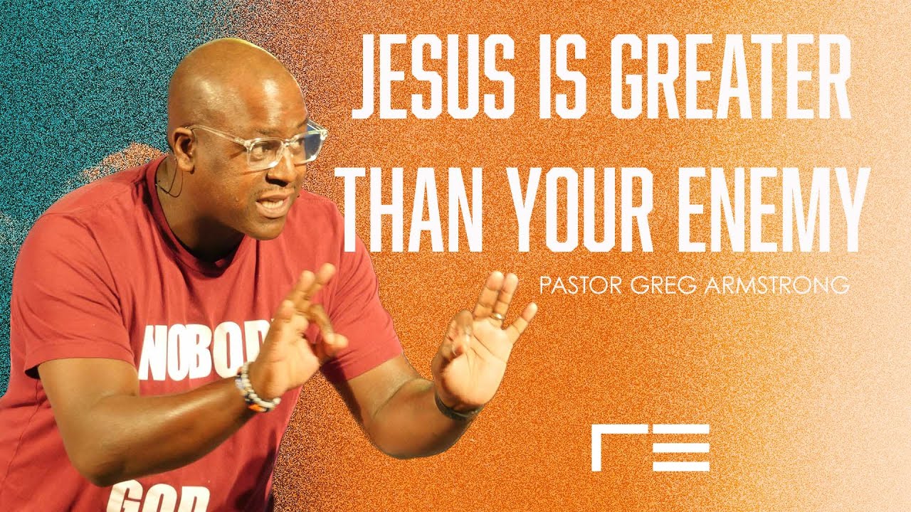 Jesus is Greater than your Enemy I Greater Than I Pastor Greg Armstrong ...
