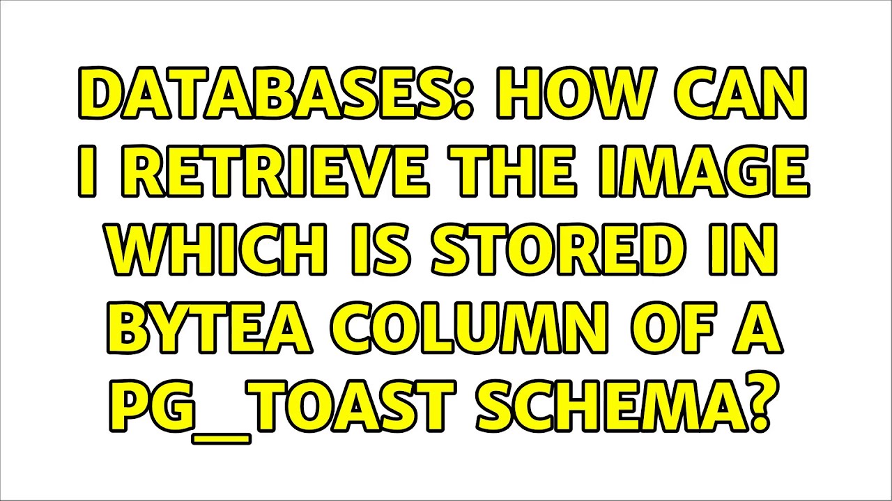 Databases How Can I Retrieve The Image Which Is Stored In Bytea Column Of A Pgtoast Schema 1071