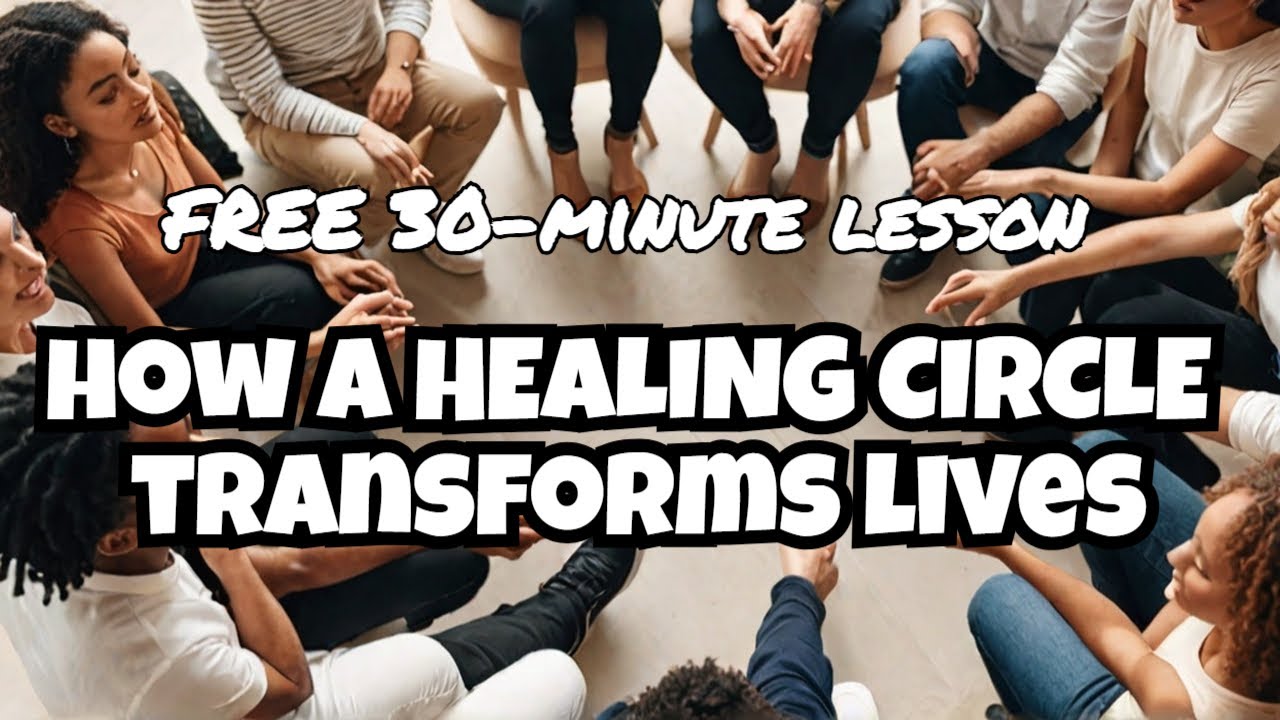 FREE 30-minute lesson: How a Healing Circle transforms lives - YouTube