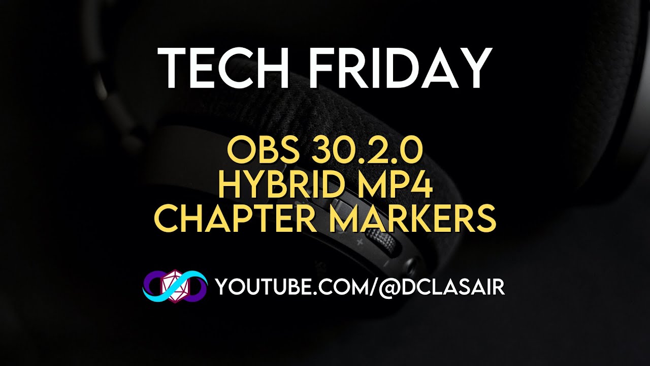 Tech Friday - OBS 30.2.0, Hybrid MP4, Chapter Markers | !dc @dclasair ...