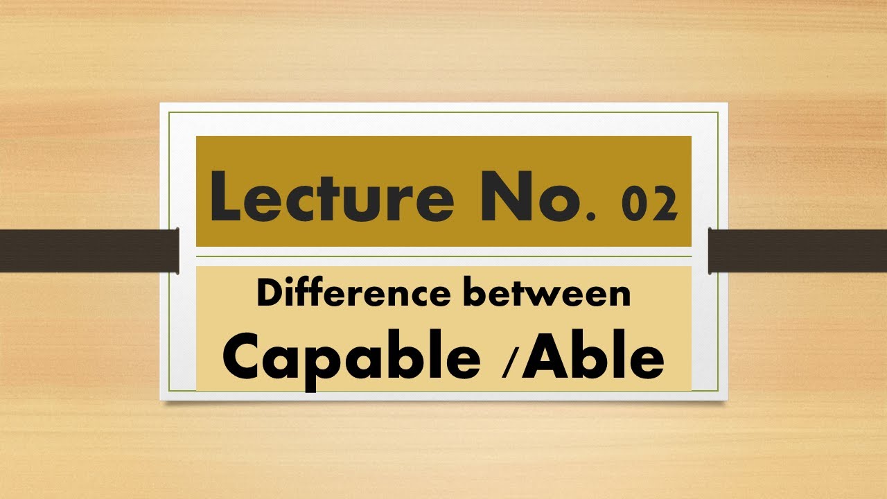 Lecture 2 Difference between Capable and Able - YouTube
